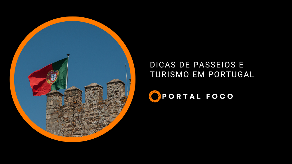 Dicas de passeios e turismo em Portugal - Portal Foco